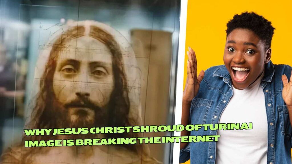 Why Jesus Christ Shroud of Turin AI Image Is Breaking the Internet ...