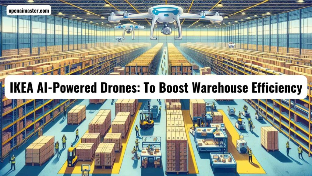IKEA AI-Powered Drones: To Boost Warehouse Efficiency - Open AI Master