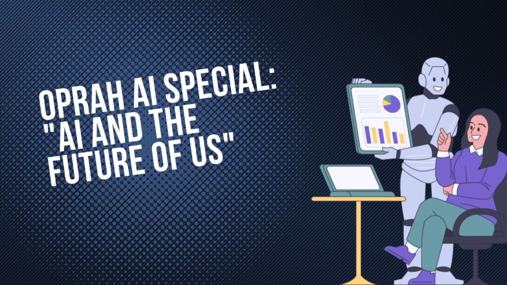 Oprah AI Special: "AI and the Future of Us" - Open AI Master