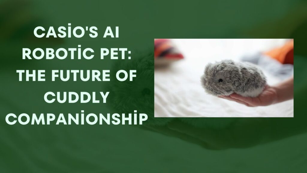 Casio's AI Robotic Pet: The Future of Cuddly Companionship - Open AI Master