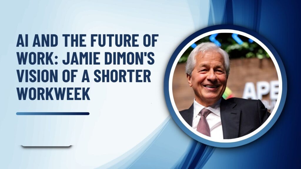 AI and the Future of Work: Jamie Dimon's Vision of a Shorter Workweek ...