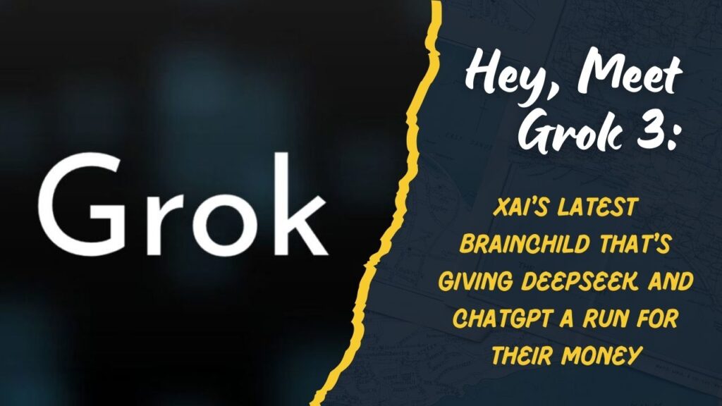 Hey, Meet Grok 3: xAI’s Latest Brainchild That’s Giving DeepSeek and ...