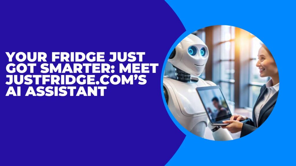 Your Fridge Just Got Smarter: Meet JustFridge.com’s AI Assistant - Open ...
