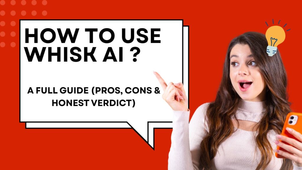 How to Use Whisk AI — A Full Guide (Pros, Cons & Honest Verdict) - Open ...