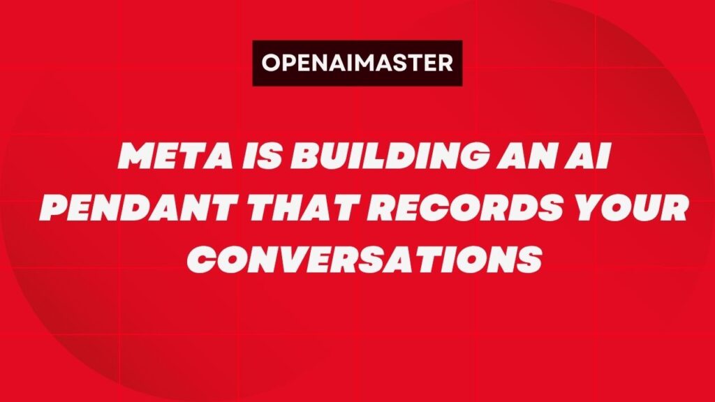 Meta Is Building an AI Pendant That Records Your Conversations - Open ...